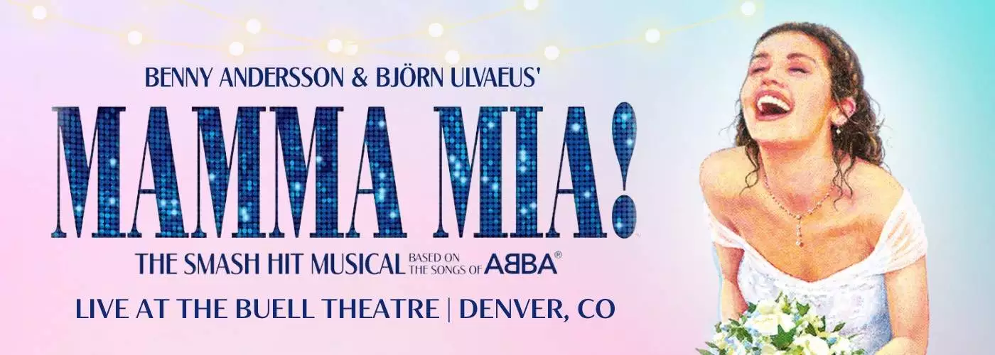 Mamma Mia! at Buell Theatre | Buell Theatre | Denver, Colorado Mamma Mia! at Buell Theatre | Buell Theatre | Denver, Colorado